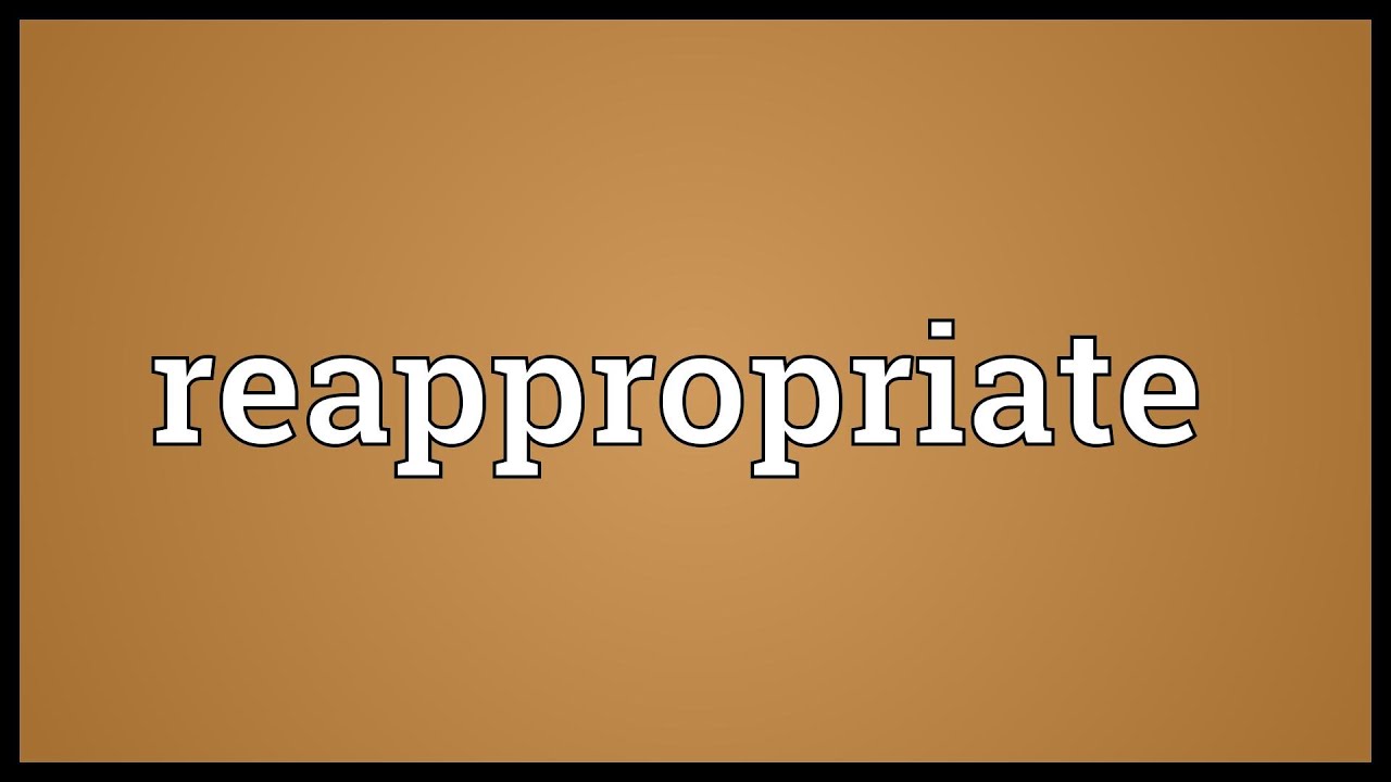 Reappropriate Meaning - YouTube