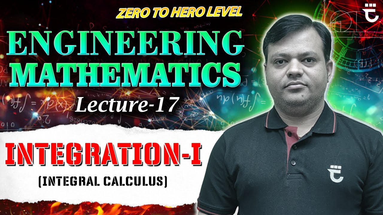 Lec-17 | Integration-I | Integral Calculus | Engineering Mathematics ...