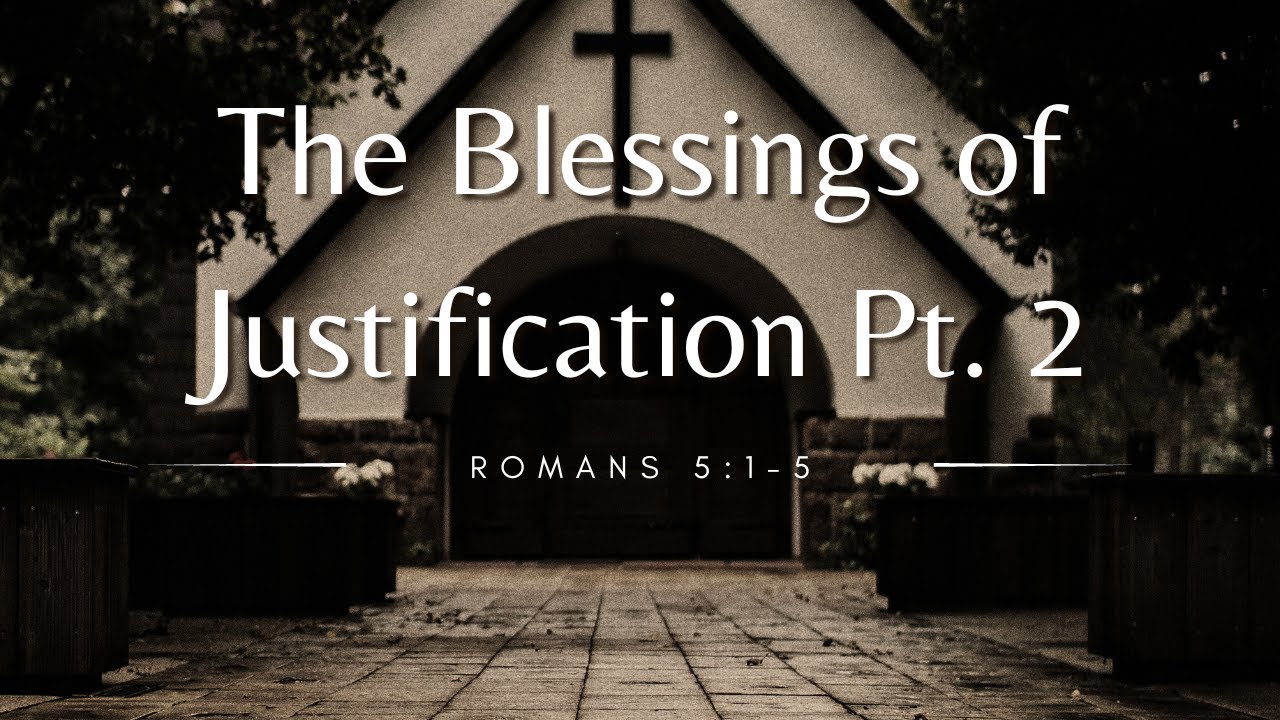 "The Blessings of Justification", Part 2 (Romans 5:3-5) - YouTube