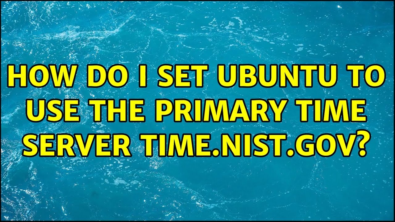 Ubuntu: How do I set Ubuntu to use the primary time server time.nist ...