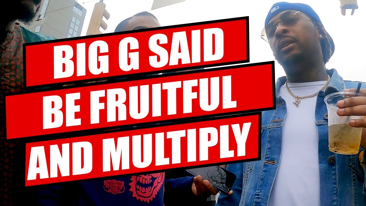 Big G Said Be Fruitful And Multiply - YouTube