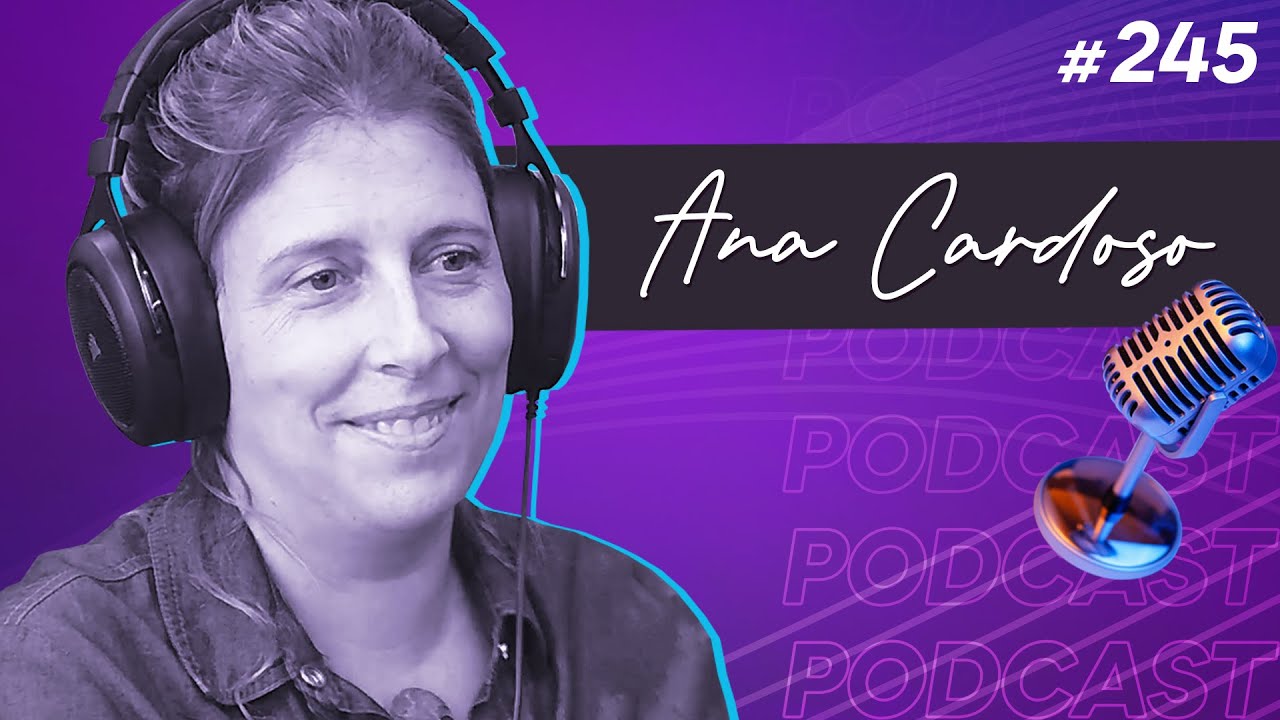 ANA CARDOSO | Escritora Bestseller - Ep.245 - YouTube