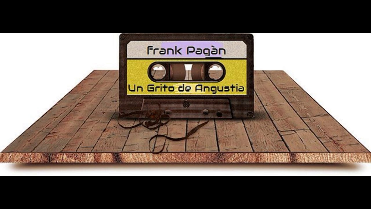 Un Grito de Angustia - HQ - Frank Pagan - YouTube