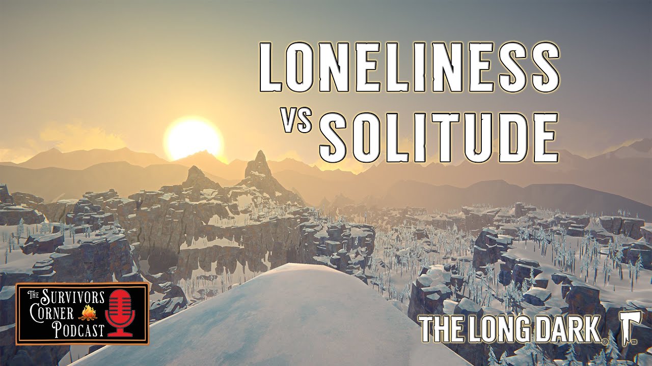 Loneliness vs. Solitude in The Long Dark (ft. Conatus Games) | The ...