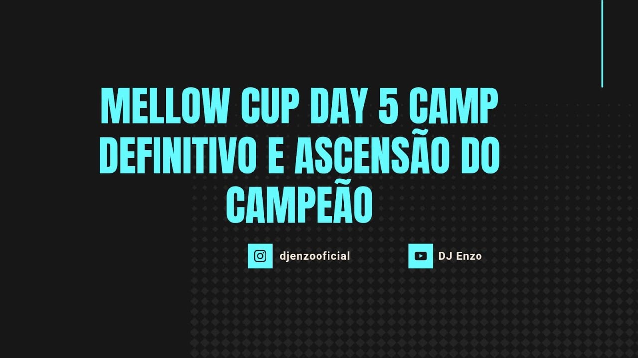 MELLOW CUP 2025 (DAY 5) CAMP DEFINITIVO E ASCENSÃO DO CAMPEÃO - YouTube