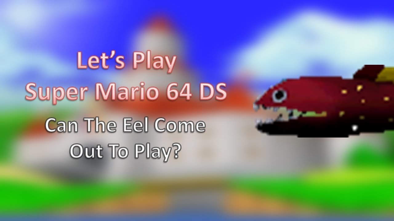 Let's Play Super Mario 64 DS Can The Eel Come Out To Play - YouTube
