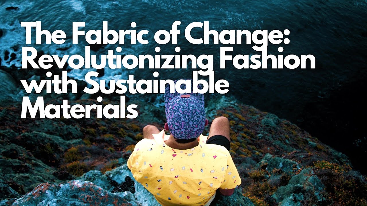 The Fabric of Change: Revolutionizing Fashion with Sustainable ...