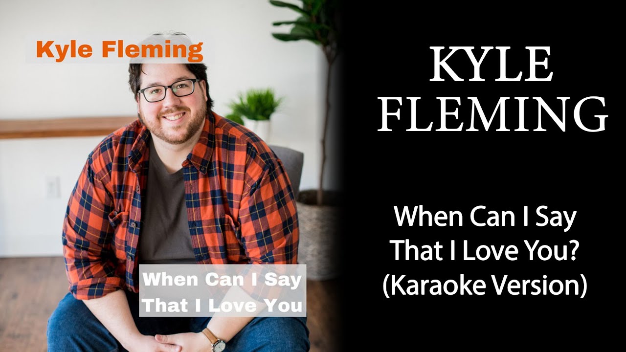 Kyle Fleming - When Can I Say That I Love You? (Karaoke) - YouTube