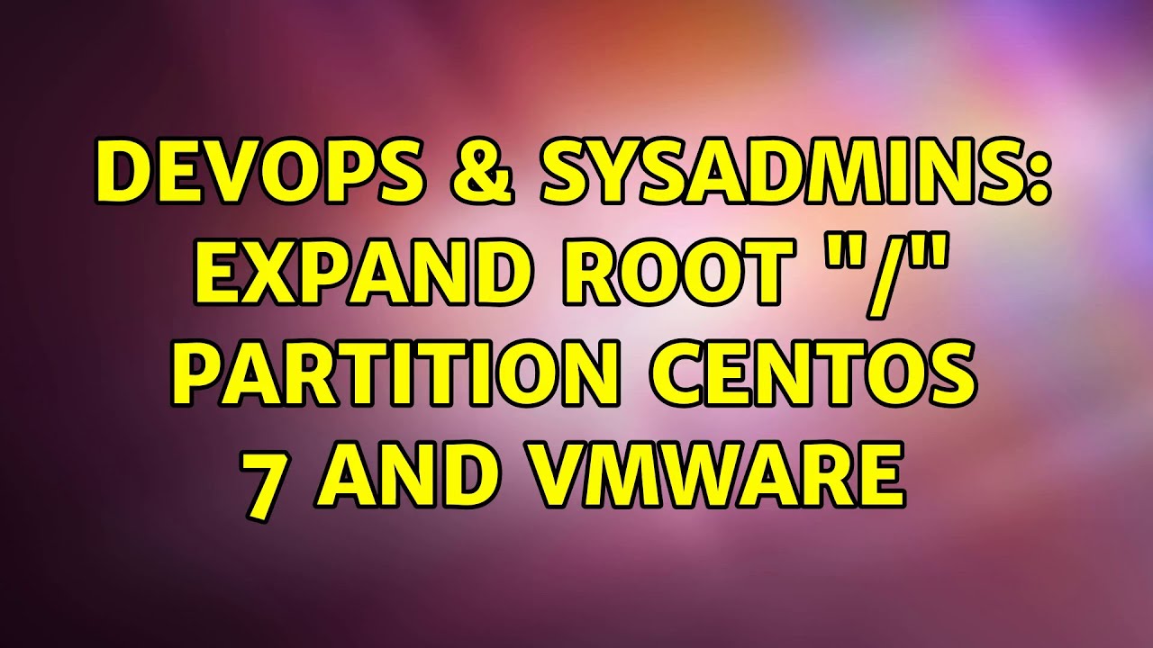 DevOps SysAdmins Expand Root Partition Centos 7 And VMWare YouTube devops-sysadmins-expand-root-partition-centos-7-and-vmware-youtube