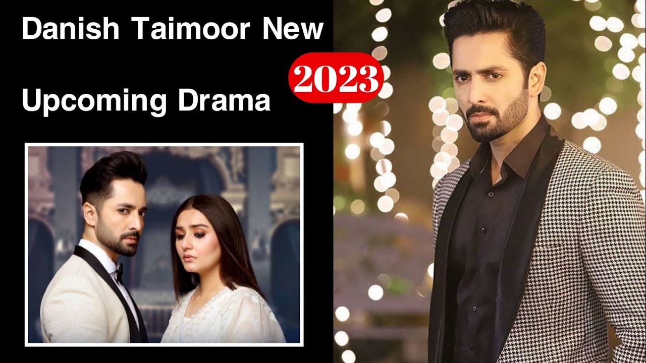 Danish Taimoor New Upcoming Drama 2023 | Danish Taimoor Upcoming Dramas ...