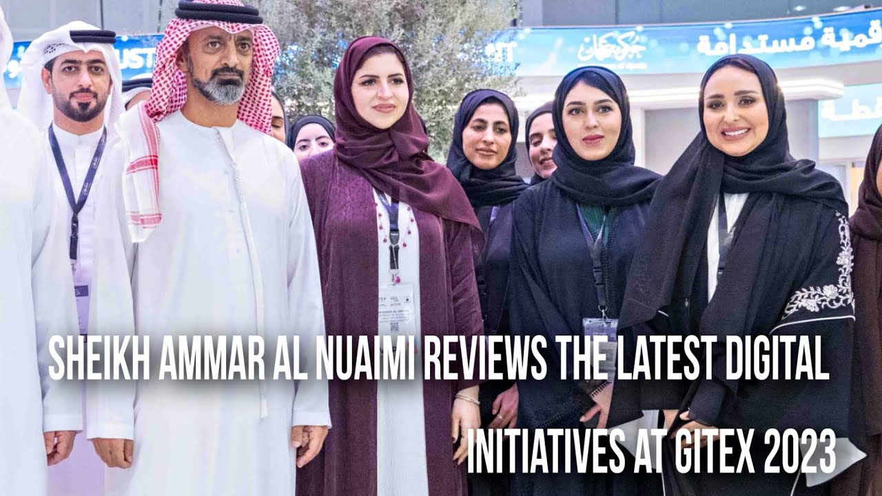 Sheikh Ammar Al Nuaimi reviews the latest digital initiatives at GITEX ...