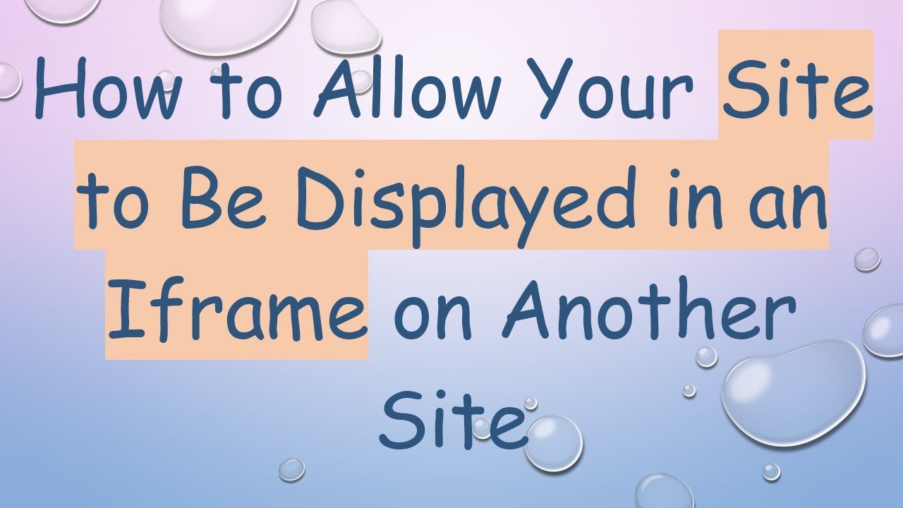 How to Allow Your Site to Be Displayed in an Iframe on Another Site ...
