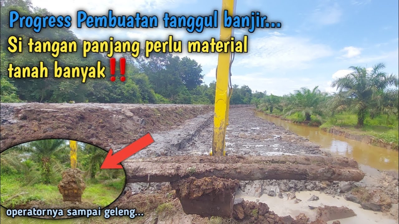 Progress pembuatan tanggul||Si tangan panjang perlu material tanah ...