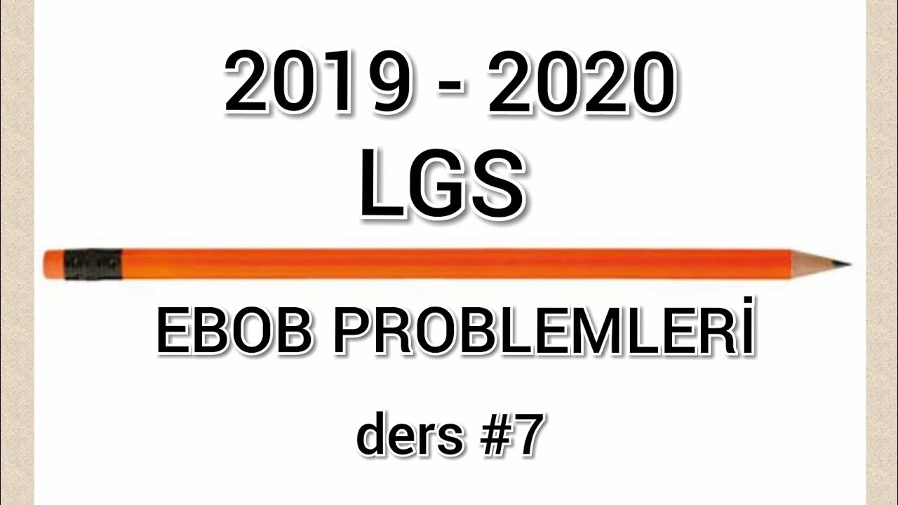 2019 - 2020 LGS / EBOB PROBLEMLERİ / ders #7 - YouTube