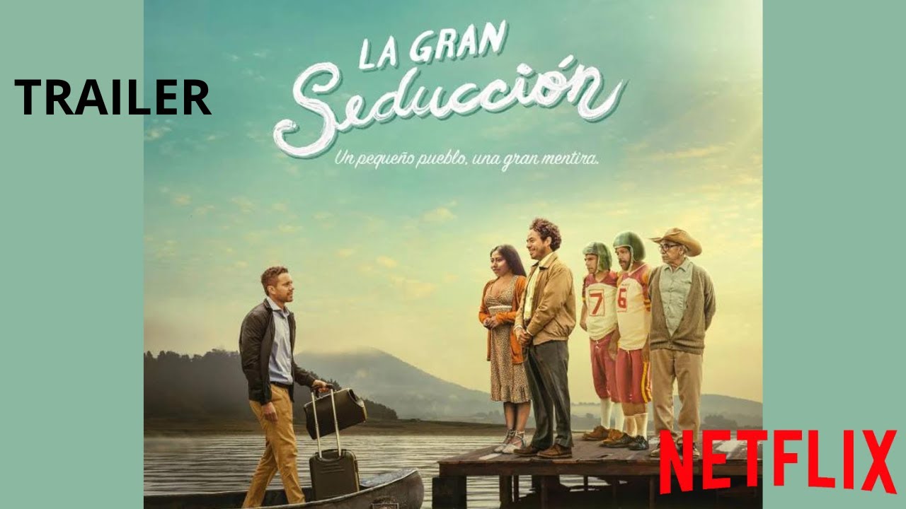 La gran seducción | Tráiler oficial | Netflix - YouTube