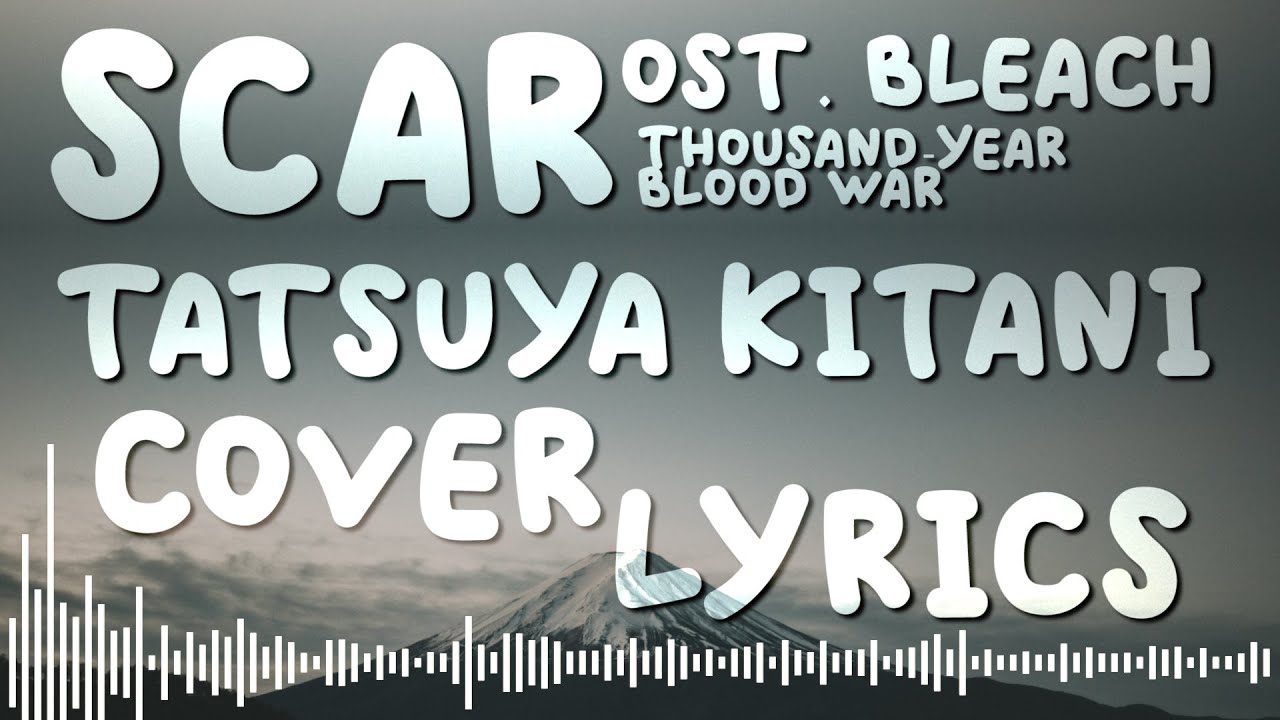 SCAR - TATSUYA KITANI [BLEECH OP] [スカー キタニタツヤ] COVER LYRICS - YouTube