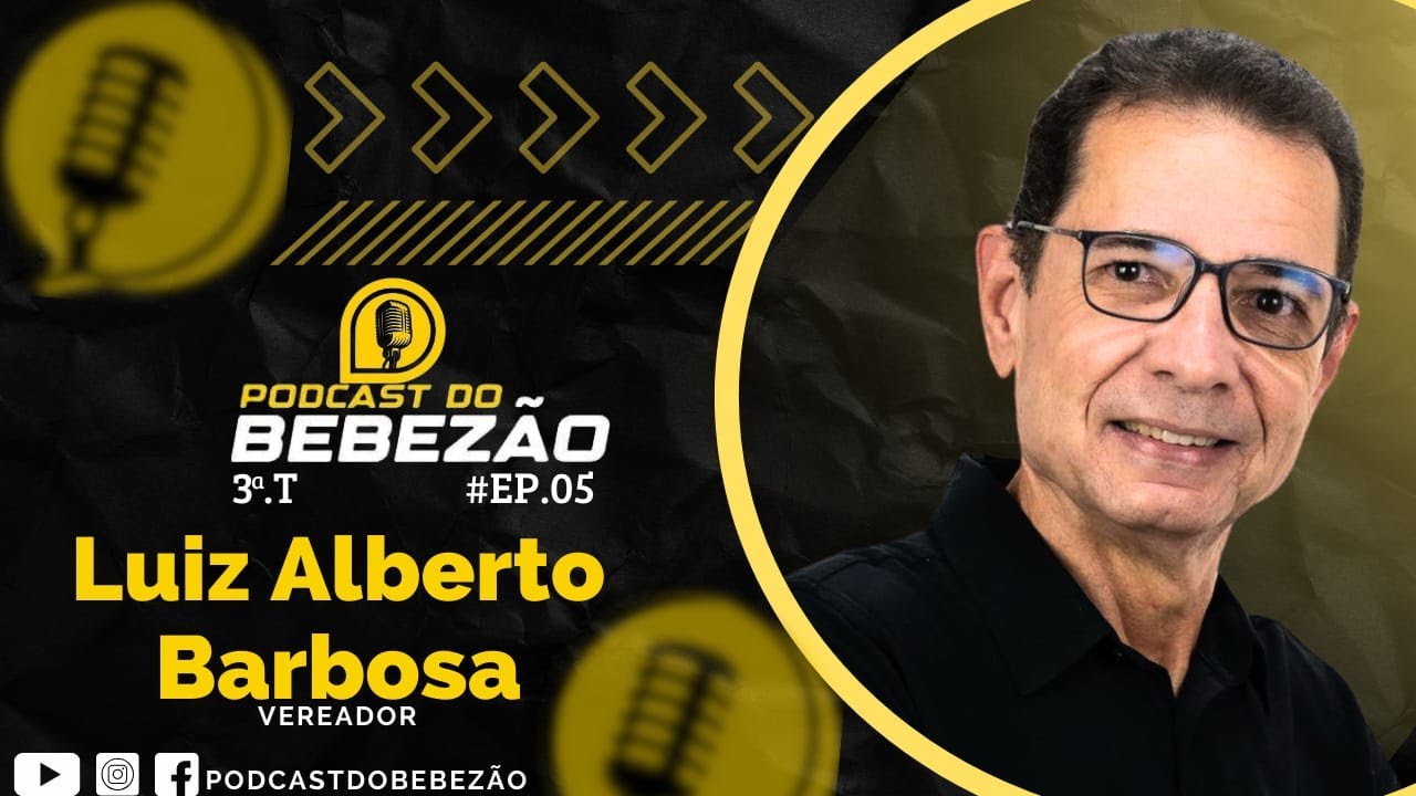 Vereador Luiz Alberto barbosa no Podcast do Bebezão - EP.40 - YouTube