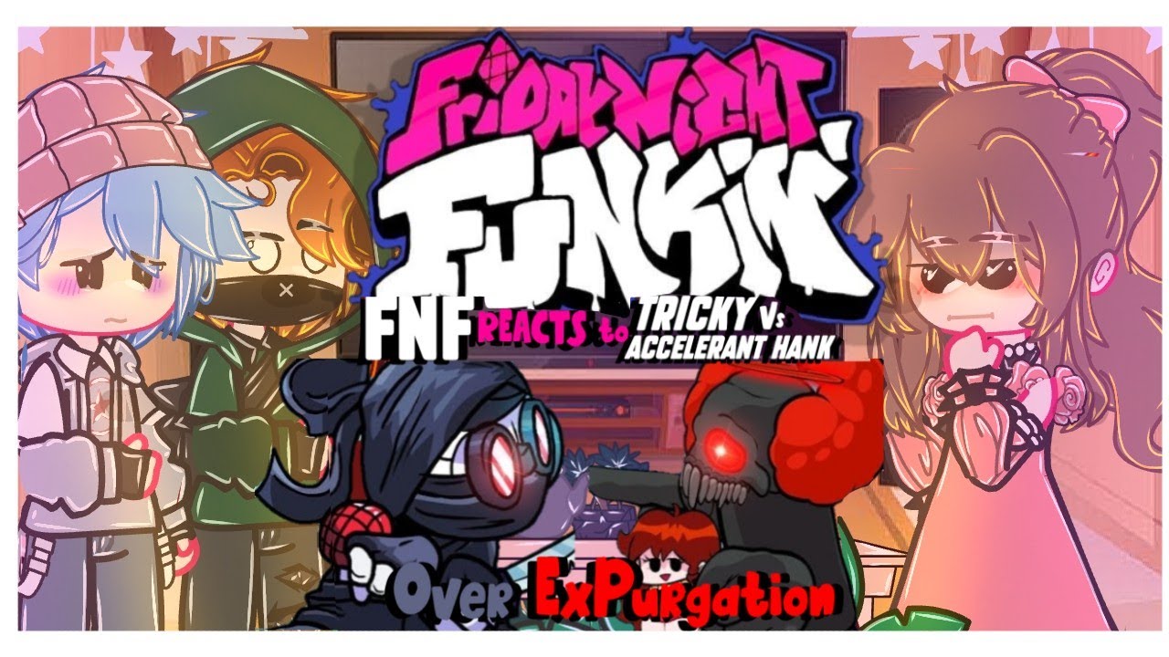 🎤~FnF Soft REACTS TO Tricky VS Accelerant Hank Over Expurgation🎤 ...