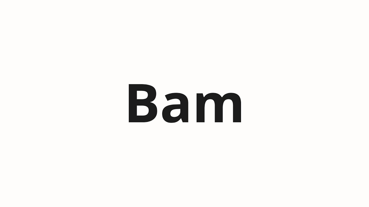 How to pronounce Bam - YouTube