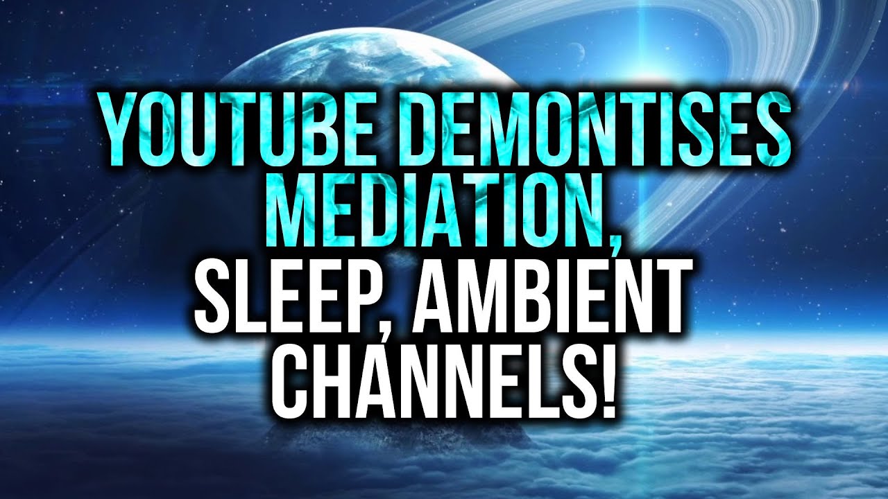 Youtube Demonetizes Meditation, Ambient and Sleep Channels - YouTube