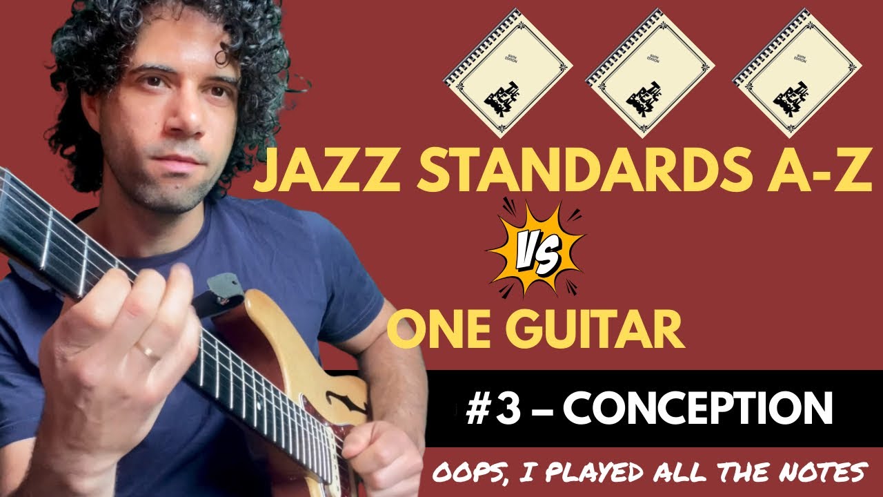 Jazz Standards A–Z vs. One Guitar – #3 Conception (OOPS, I PLAYED ALL ...