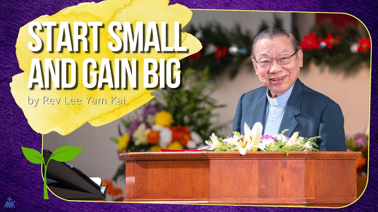 "Start Small And Gain Big" Sermon by Rev Lee Yam Kai - YouTube