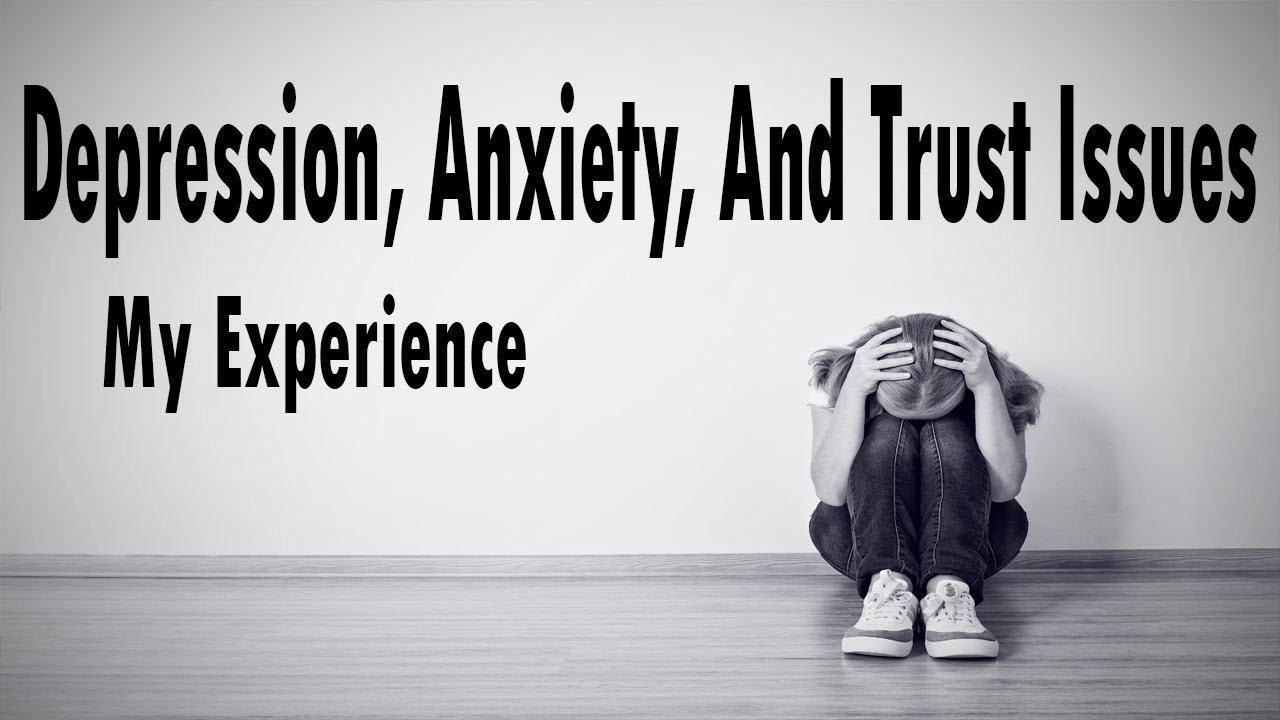 Depression, Anxiety, And Trust Issues - YouTube
