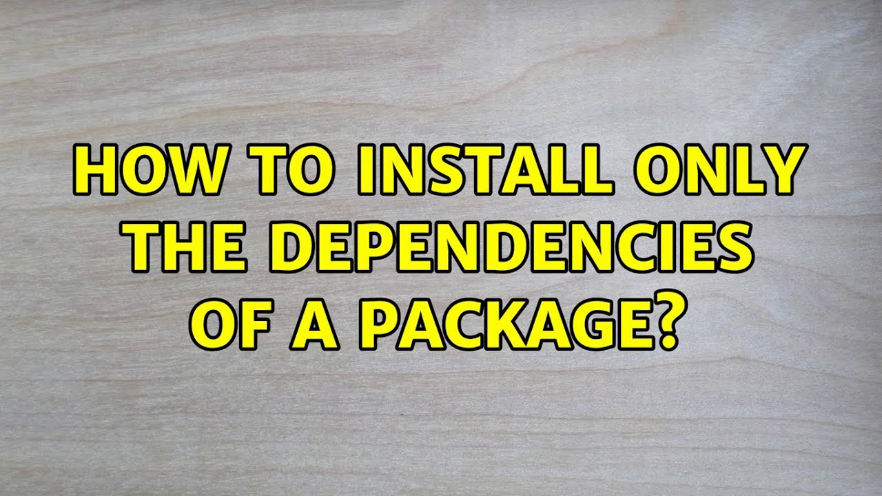 Ubuntu How To Install Only The Dependencies Of A Package 5 Solutions ubuntu-how-to-install-only-the-dependencies-of-a-package-5-solutions
