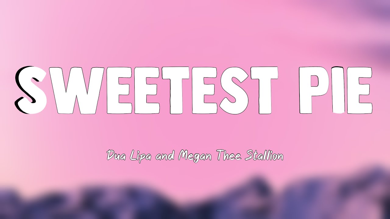 Sweetest Pie - Dua Lipa and Megan Thee Stallion (Lyrics Video) 🎤 - YouTube