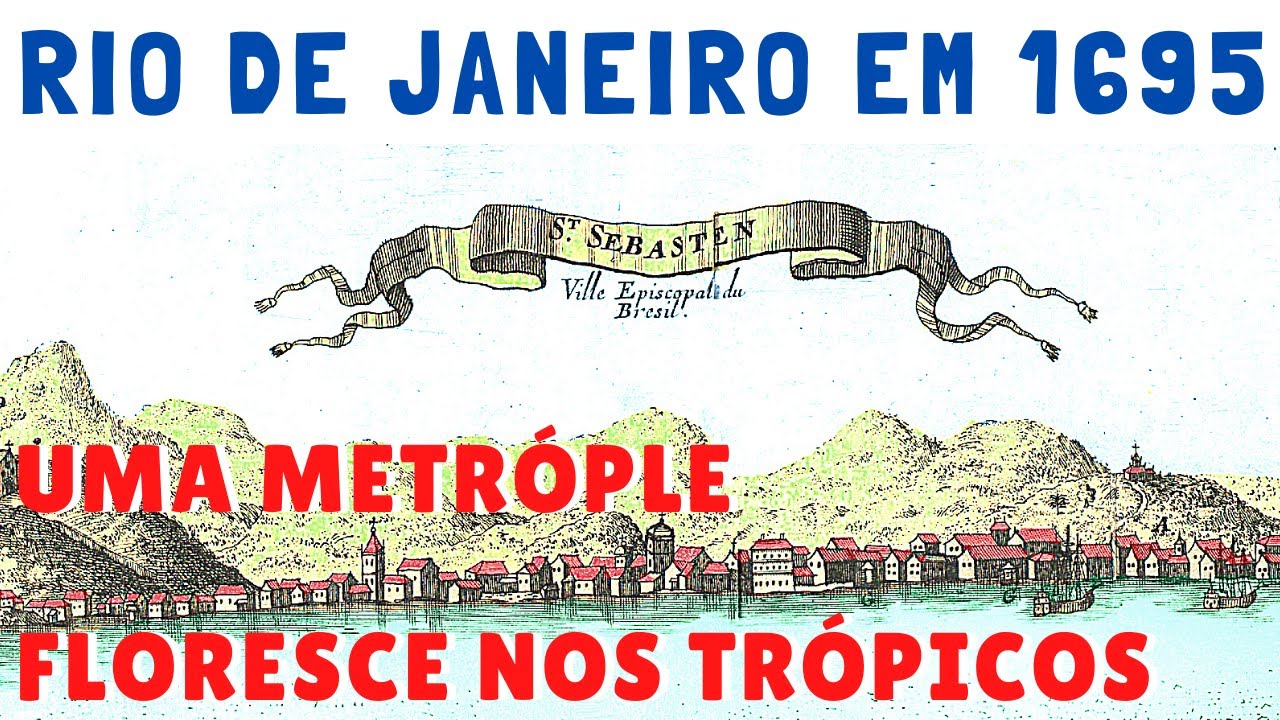 1695 - RIO DE JANEIRO - UMA METRÓPOLE SURGIA NOS TRÓPICOS - YouTube