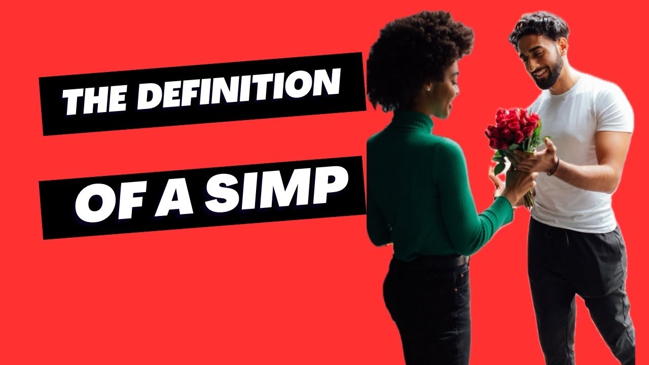 You Are A Simp And Here’s Why, Definition Of A Simp - YouTube