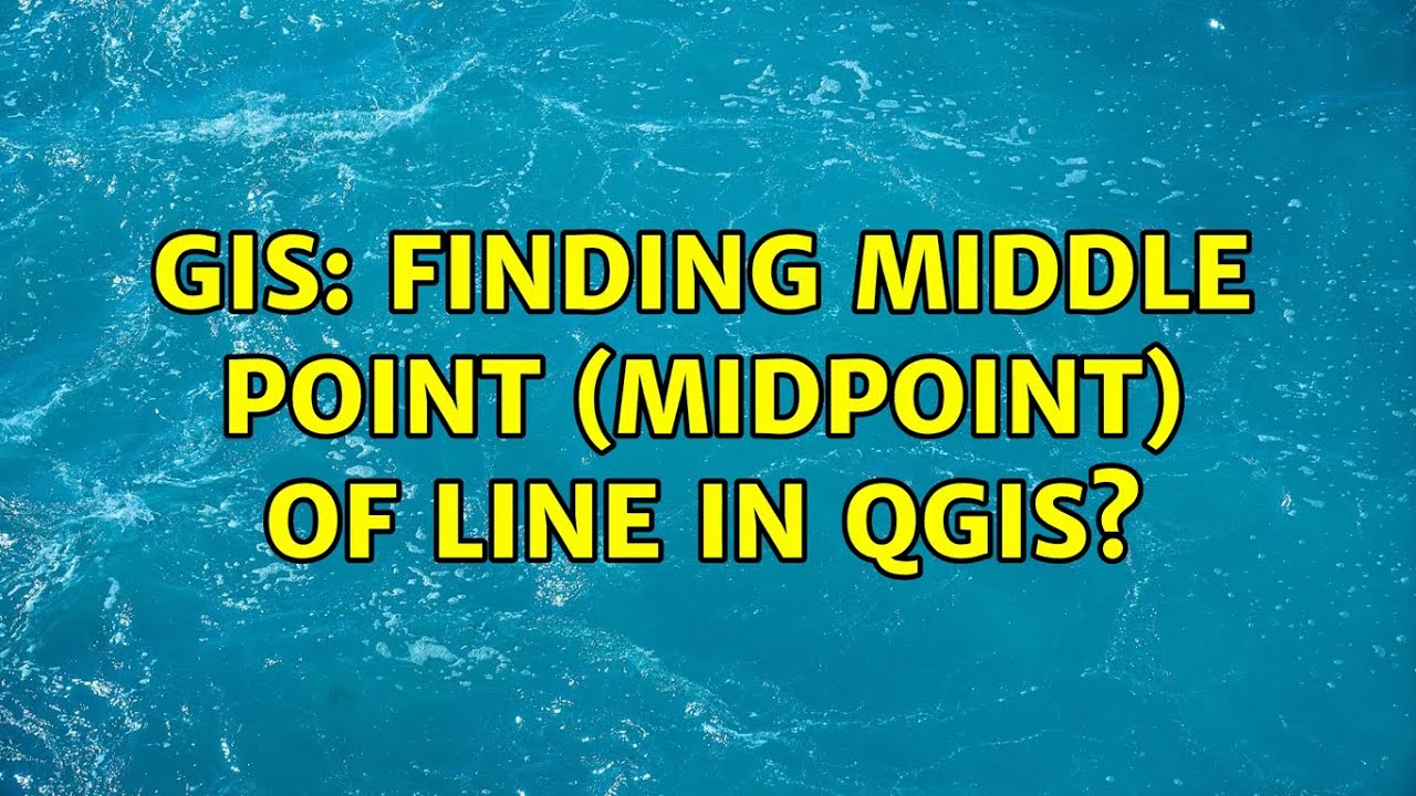 GIS: Finding middle point (midpoint) of line in QGIS? (6 Solutions ...