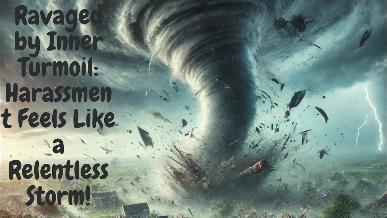 When Harassment Feels Like an Unstoppable Storm: Battling Inner Turmoil ...