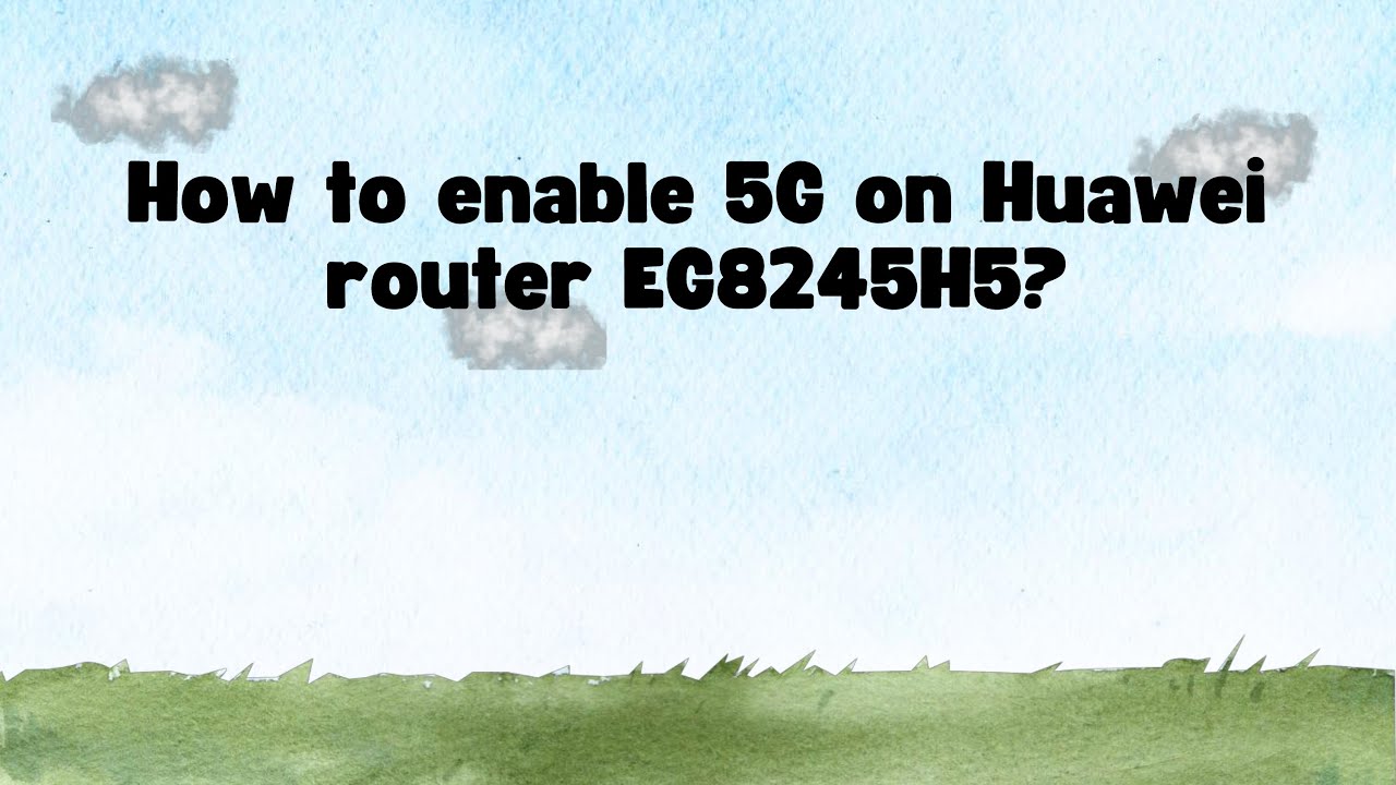 How to enable 5G on Huawei router EG8245H5? - YouTube