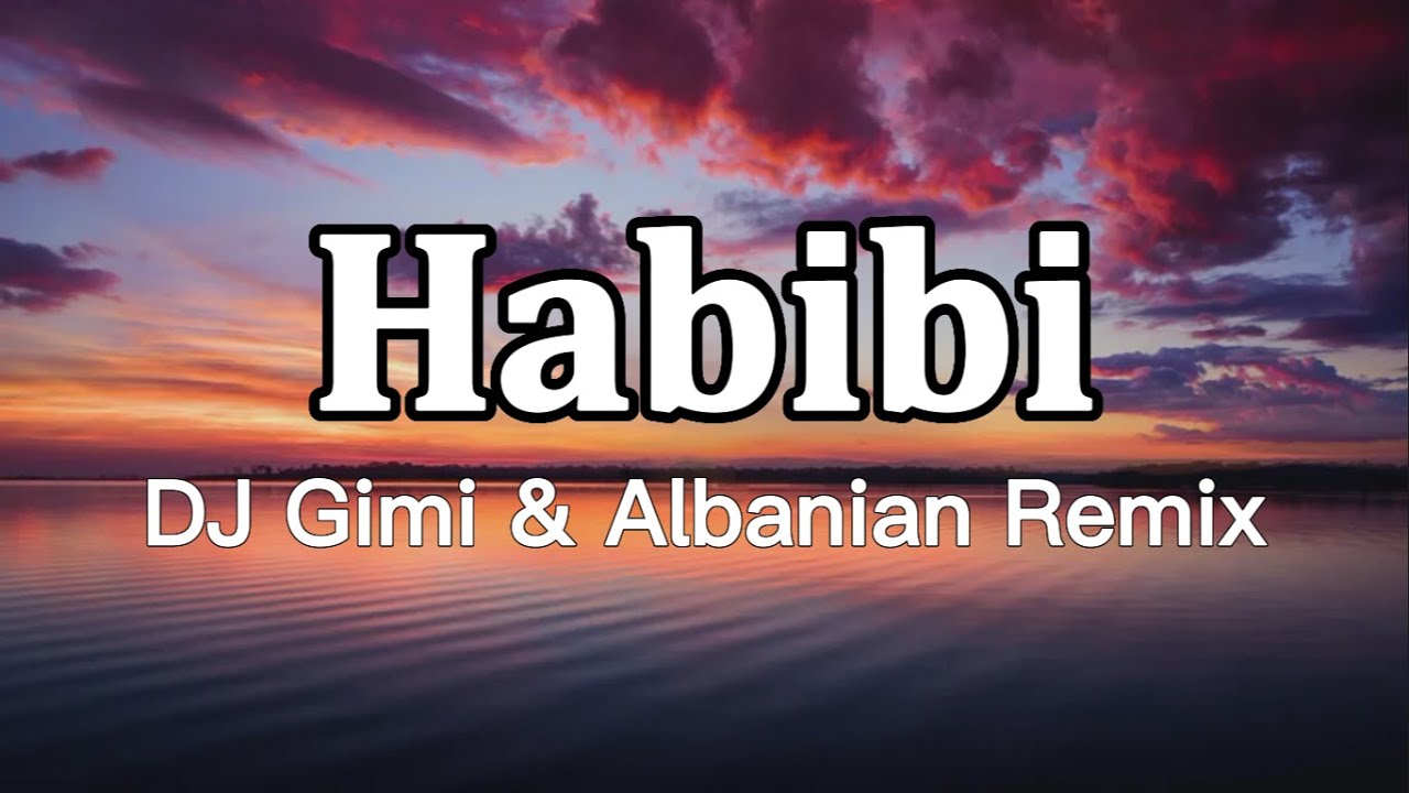 DJ Gimi - Habibi (Albanian Remix) (Lyrics) - YouTube