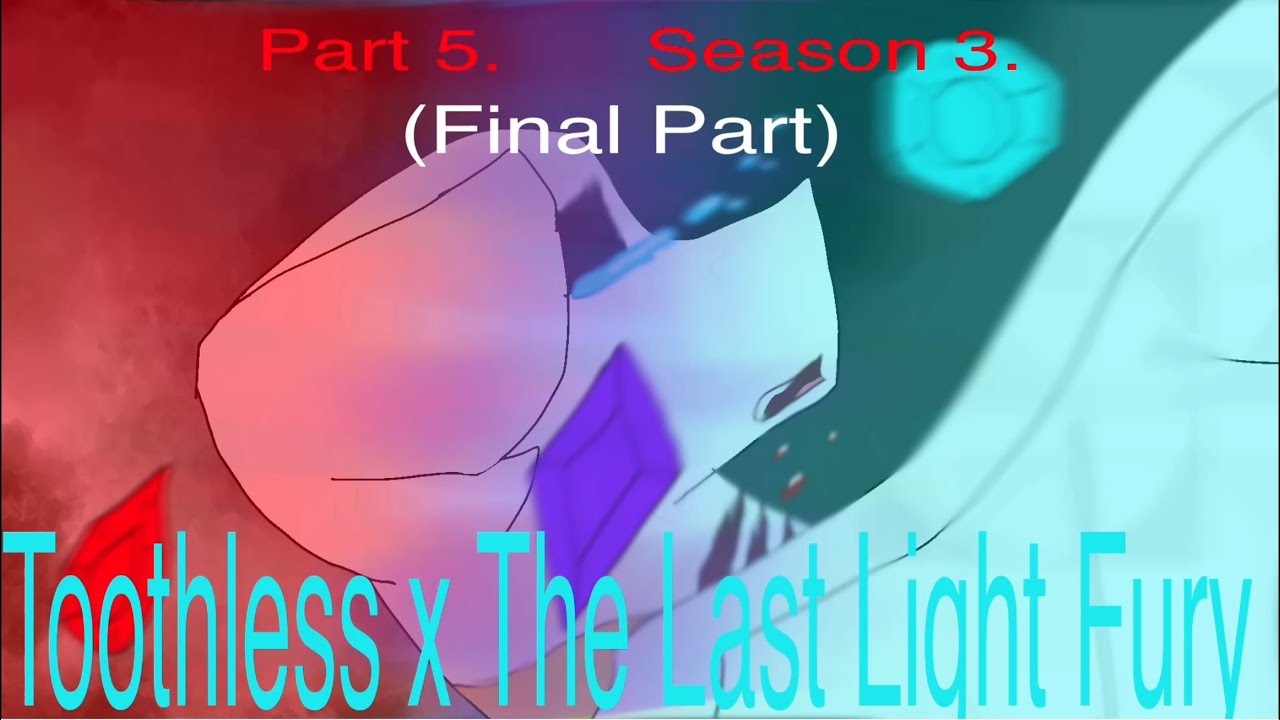 Toothless x The Last Light Fury - Part 5. Season 3. - YouTube