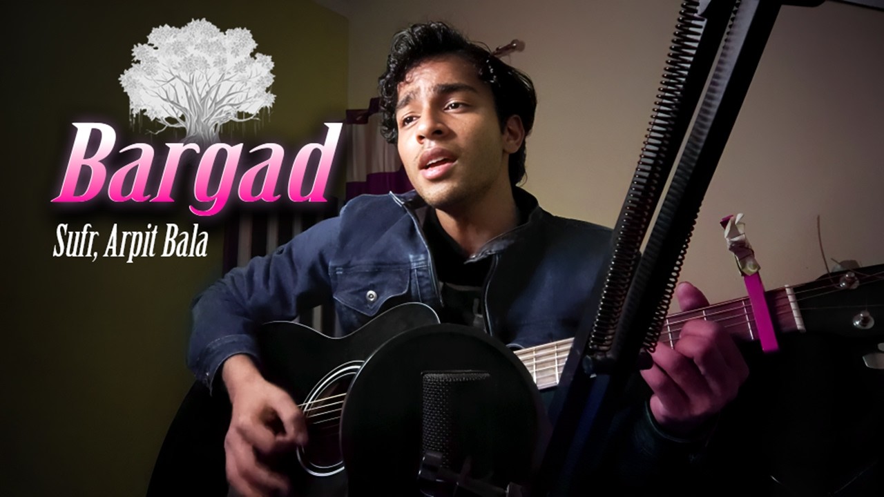 BARGAD - Sufr, Arpit Bala (Acoustic Cover) ~i love arpit bala songs uwu ...