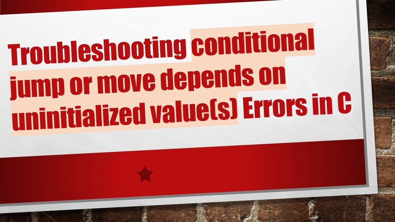 Troubleshooting Conditional Jump Or Move Depends On Uninitialized Value