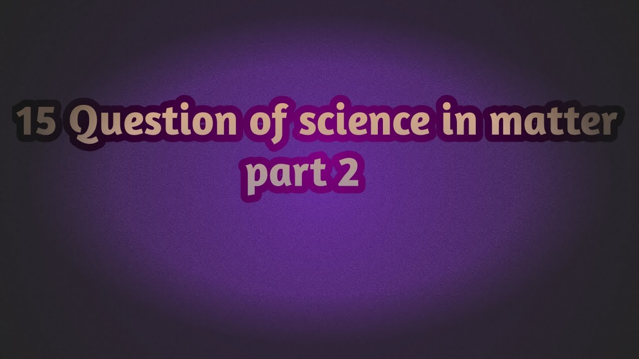 15 question of science in matter (part 2)😱😱/mcq type question#science# ...