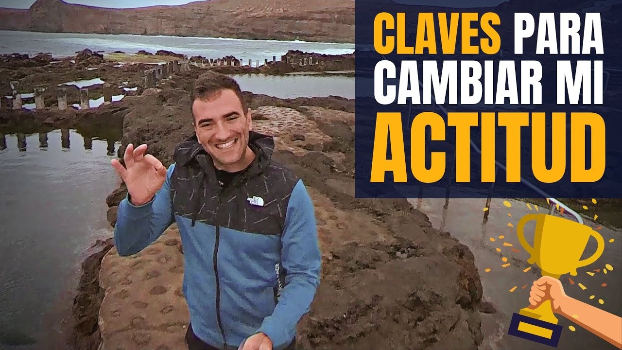 CAMBIAR MI ACTITUD ANTE LA VIDA 😎💪🏼 - Claves para vivir mejor y más ...