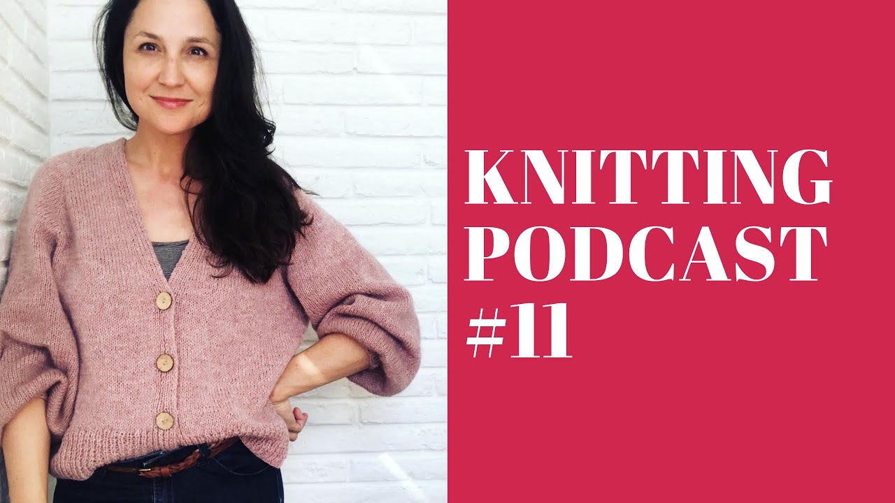 Knitting Podcast #11 - YouTube