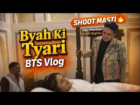 Byah Ki Tyari Song BTS Vlog | Diler Kharkiya & Anjali Raghav | Shoot Masti Behind The Scenes