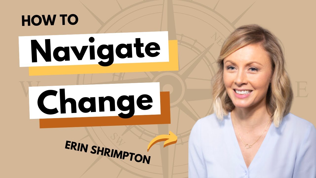 How To Navigate Change With Erin Shrimpton - YouTube