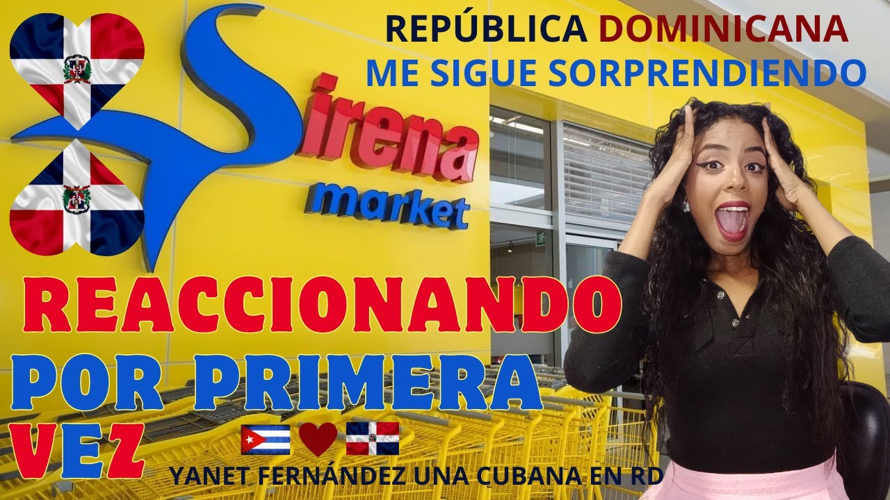 REACCIONANDO AL SUPERMERCADO LA SIRENA POR PRIMERA VEZ/ UNA CUBANA EN ...