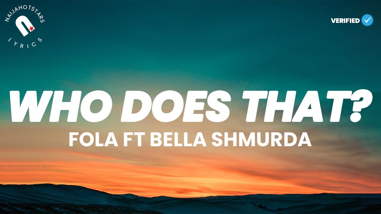 Who Does That Lyrics - Fola ft Bella Shmurda (Naijahotstars) - YouTube