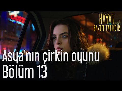 Hayat Bazen Tatlıdır 13. Bölüm - Asya'nın Çirkin Oyunu