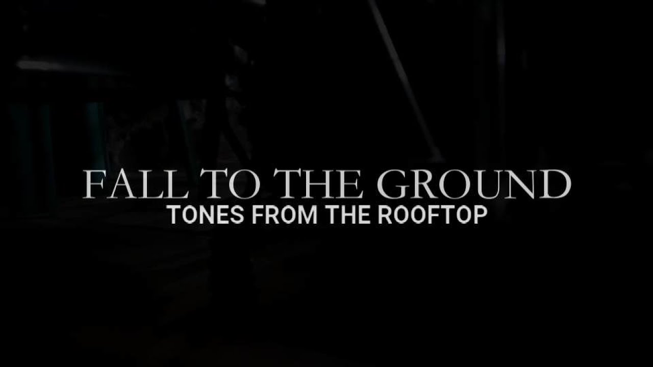 Fall to the Ground by Tones from the Rooftop (a Music Vid) - YouTube