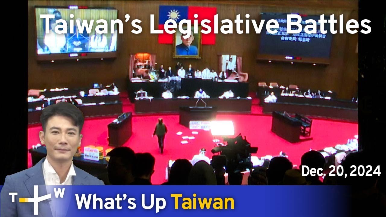 Taiwan's Legislative Battles, What's Up Taiwan – News at 20:00 ...