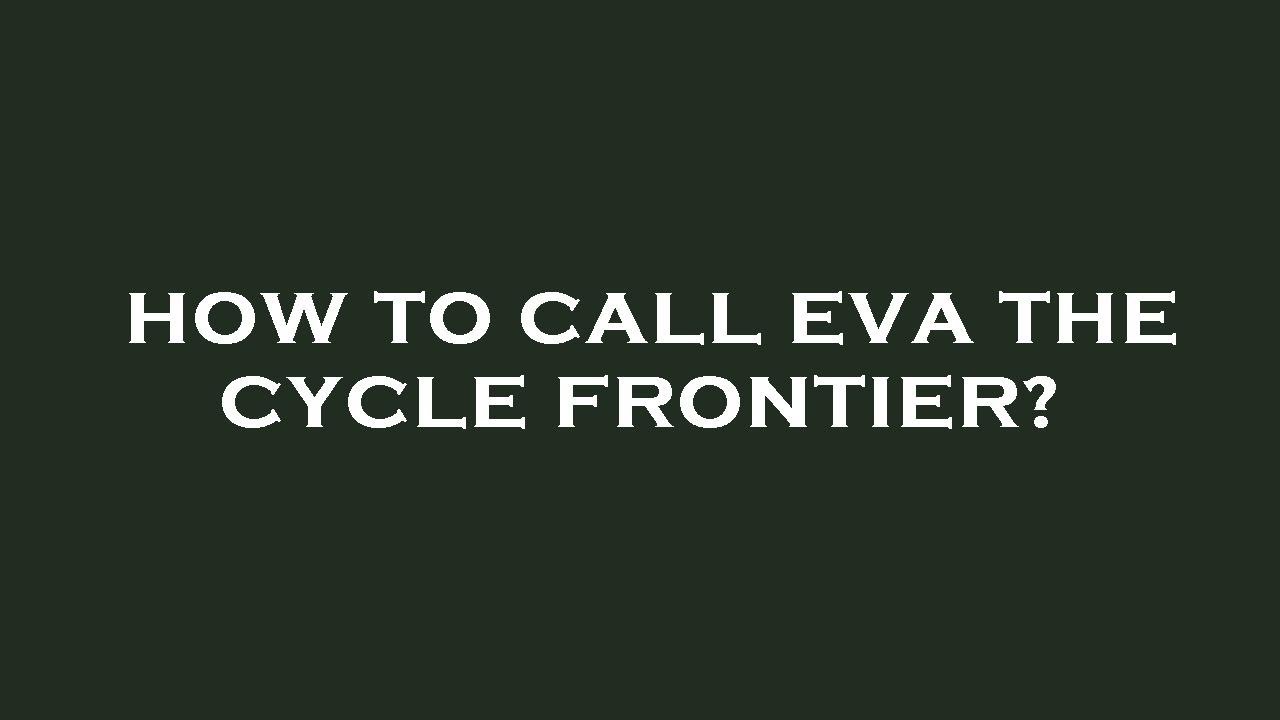 How to call eva the cycle frontier? - YouTube