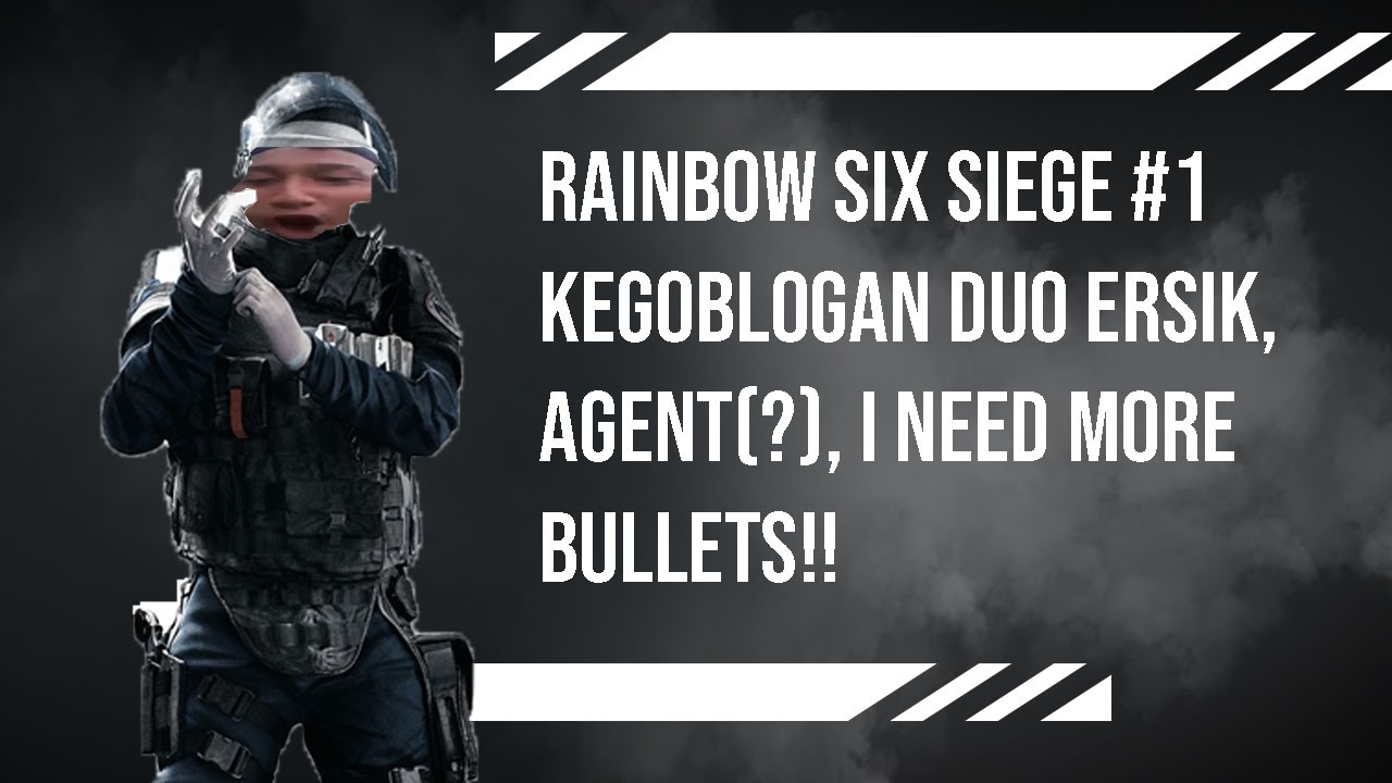 Rainbow Six Siege #1 | Kegoblogan Duo Ersik, Agent(?), I Need More ...